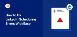 How to Fix LinkedIn Scheduling Errors With Ease (2025 Guide)